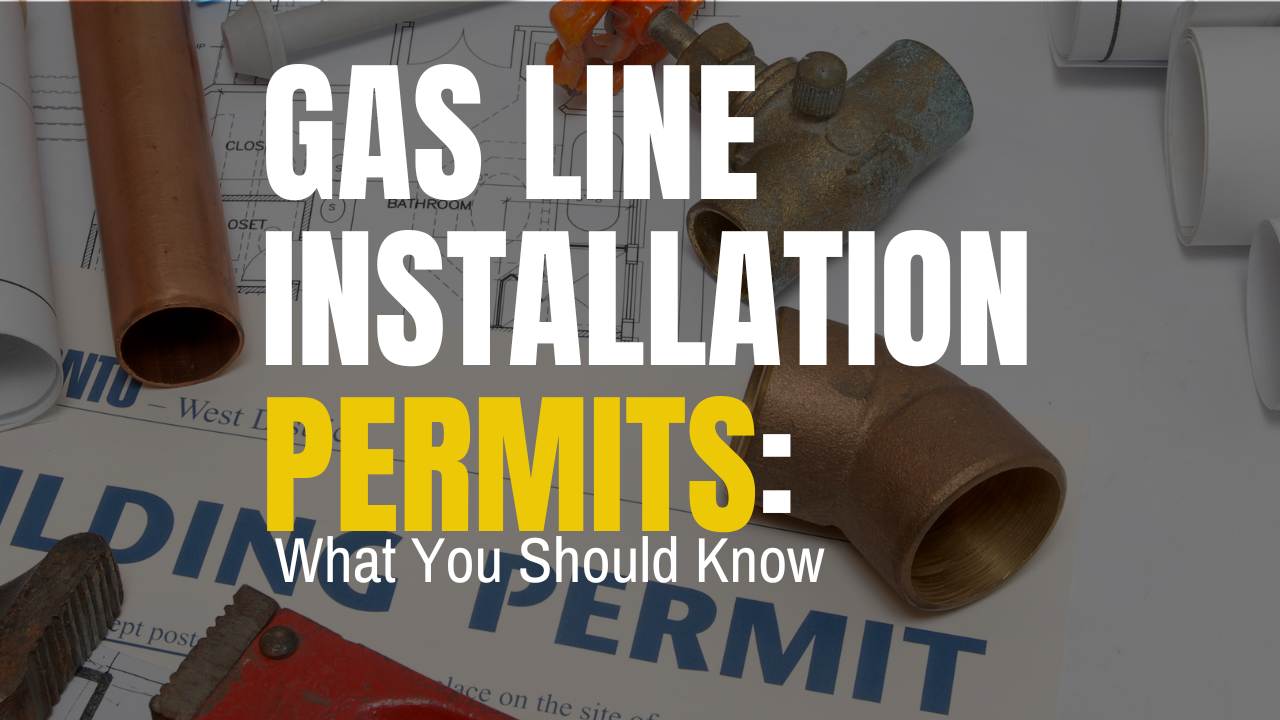 Gas Line Installation Permits: What You Need to Know